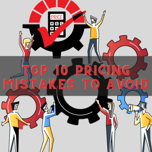 Top 10 Pricing Mistakes to Avoid Top 10 Pricing Mistakes to Avoid